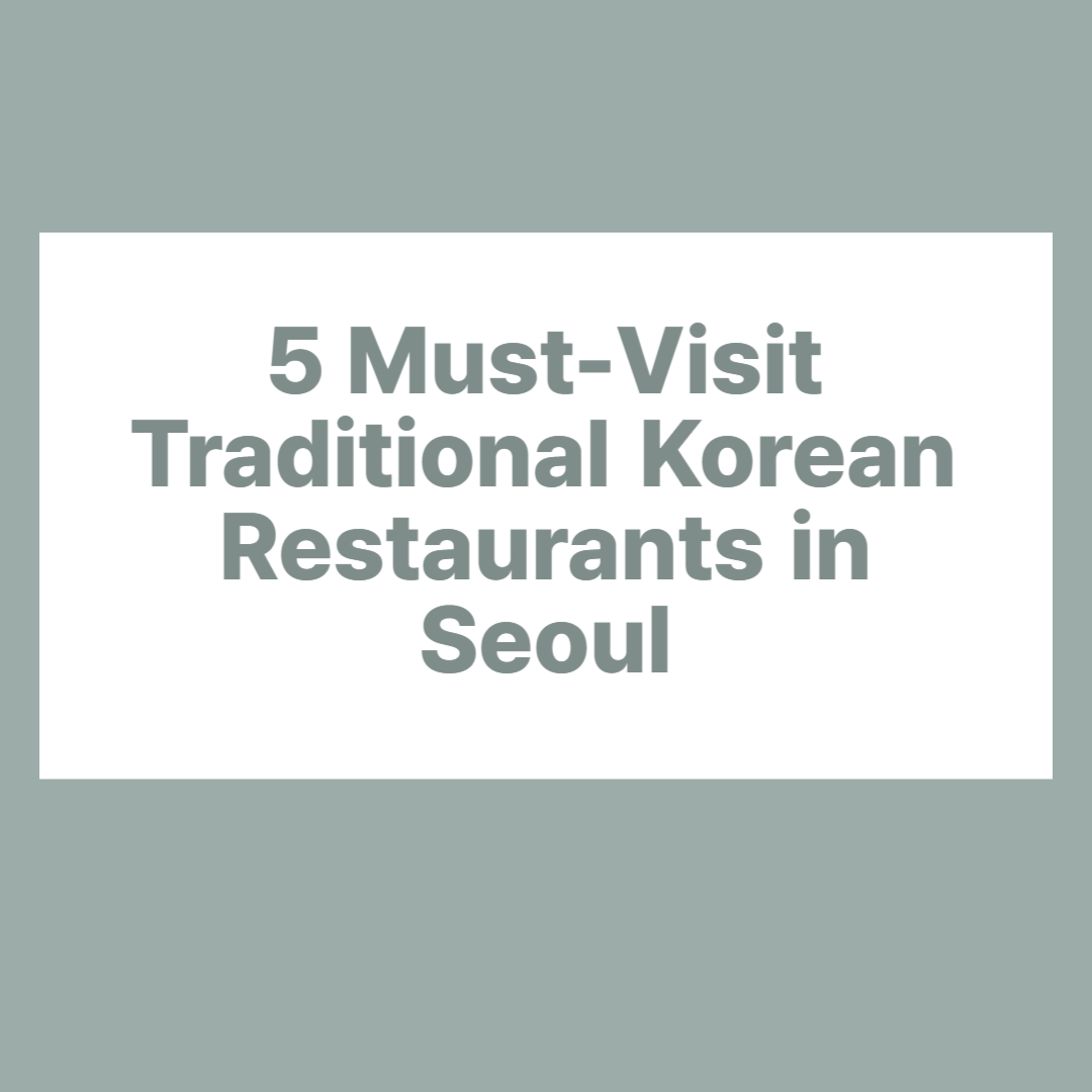 5 Must-Visit Traditional Korean Restaurants In Seoul